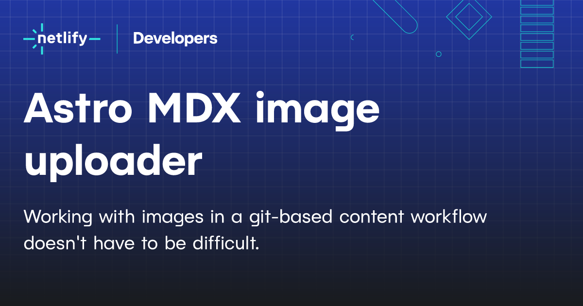 Add an image uploader to a file-based content site | Netlify Developers