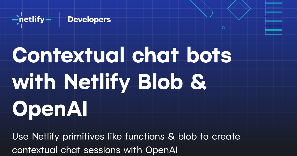 Build A Context Driven Chat Bot With Netlify Blob And Openai Netlify Developers 