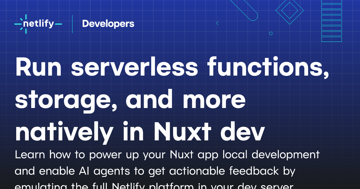 Run serverless functions, storage, and more natively in Nuxt dev | Netlify Developers